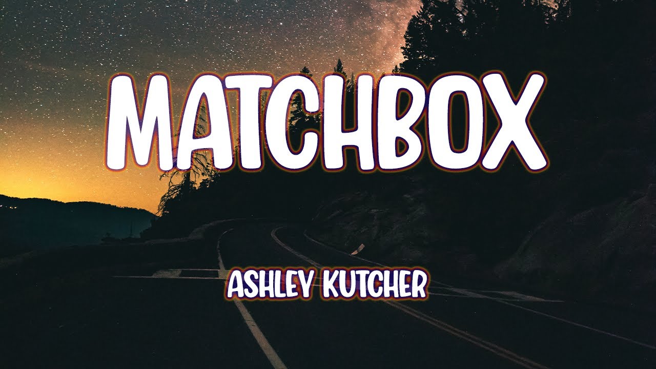 Ashley Kutcher - Matchbox - YouTube