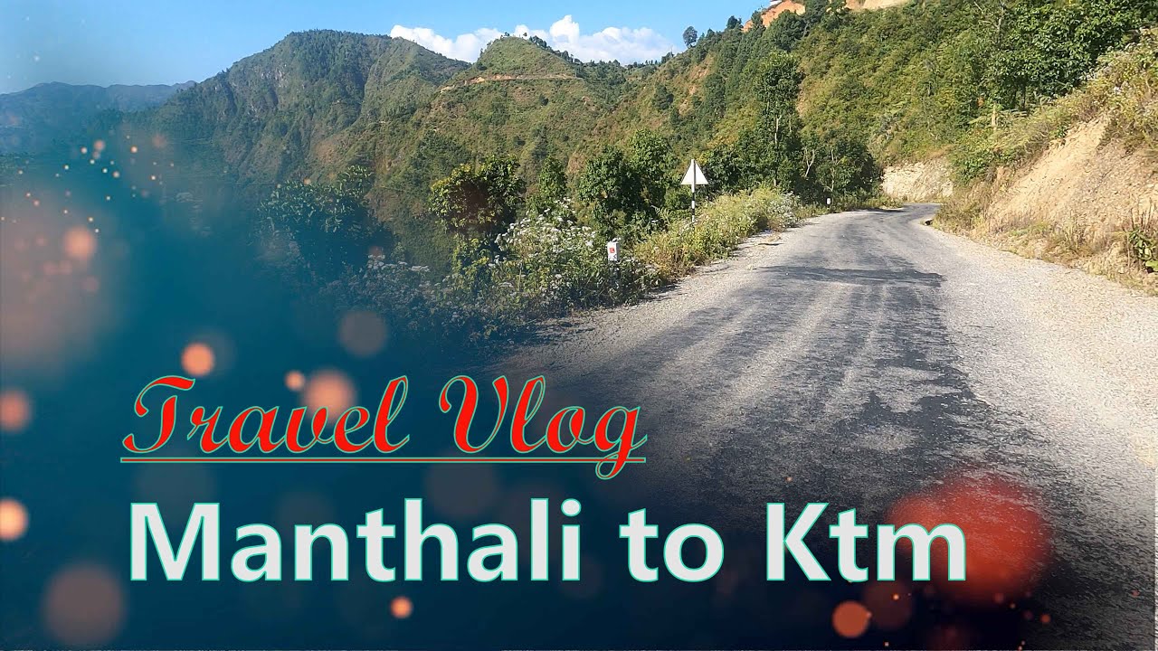 RAMECHAP TO KTM || SHORT TRAVEL ROUTE FROM MANTHALI RAMECHHAP TO ...