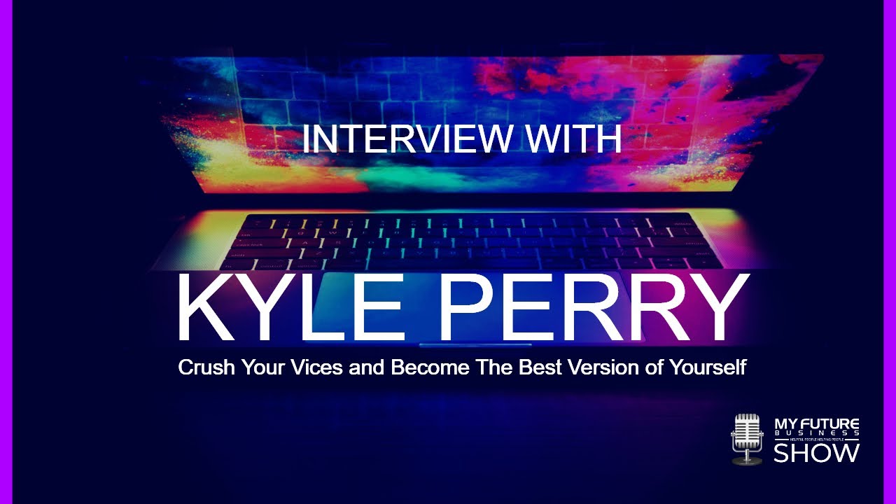Crush Your Vices and Become The Best Version of Yourself with Kyle ...