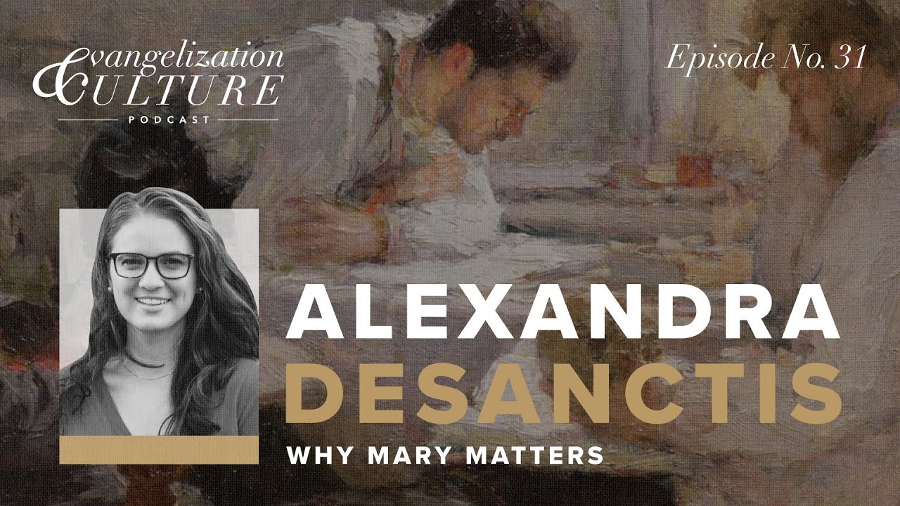Ep. 31 | Why Mary Matters — Alexandra DeSanctis - YouTube
