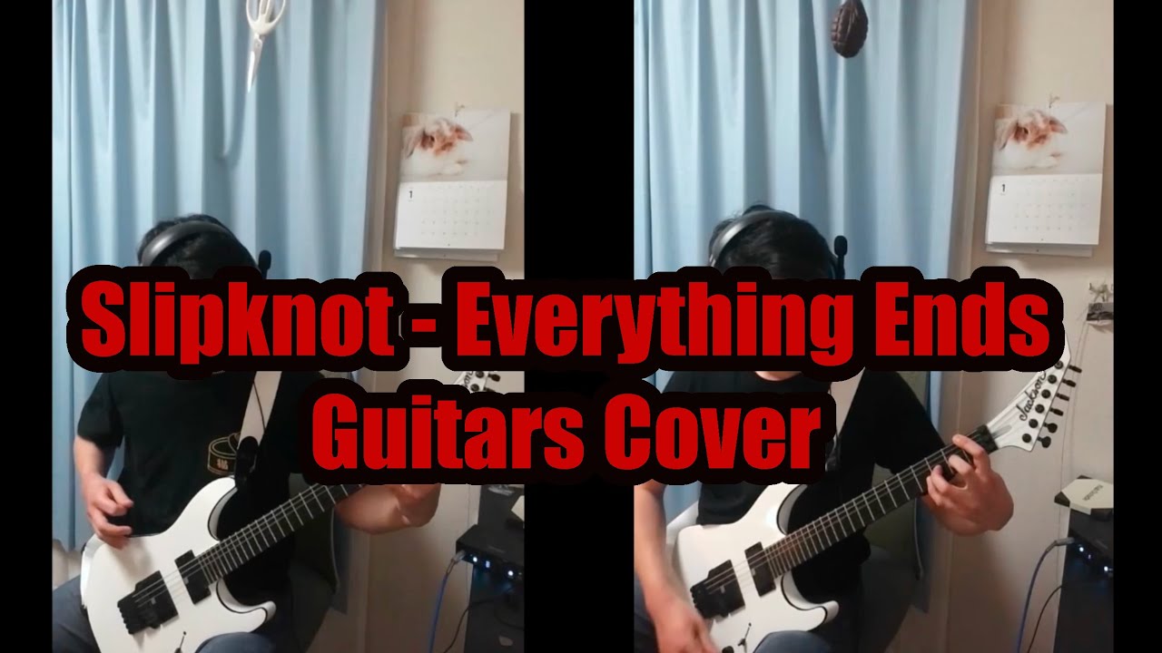 Slipknot - Everything Ends 【Guitars Cover】 ｜ one year progress - YouTube
