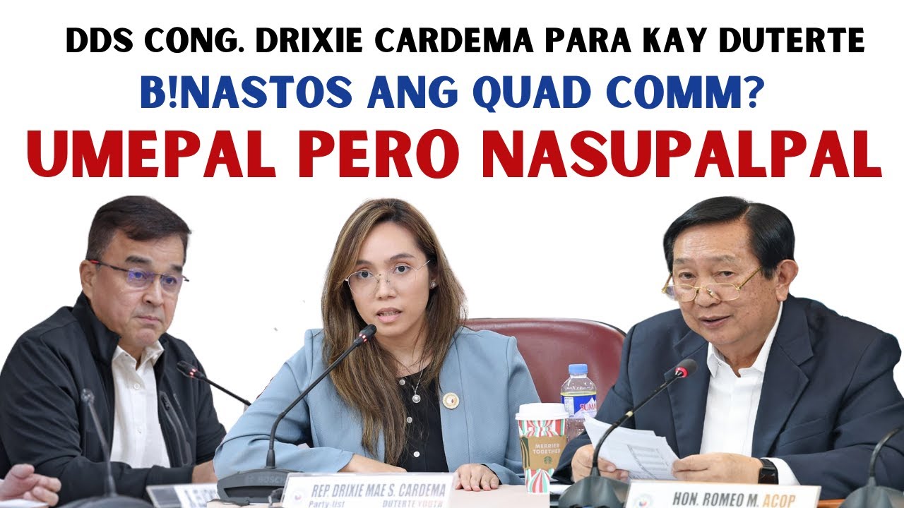 DDS REP. CARDEMA BINAS T0$ ANG QUAD COMM PARA KAY DUTERTE? UMEPAL PERO ...