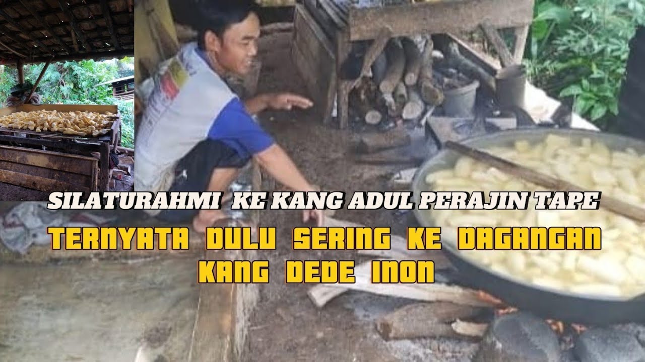 SILATURAHMI KE KANG ADUL PERAJIN TAPE TERNYATA DULU SERING KE DATANGAN ...