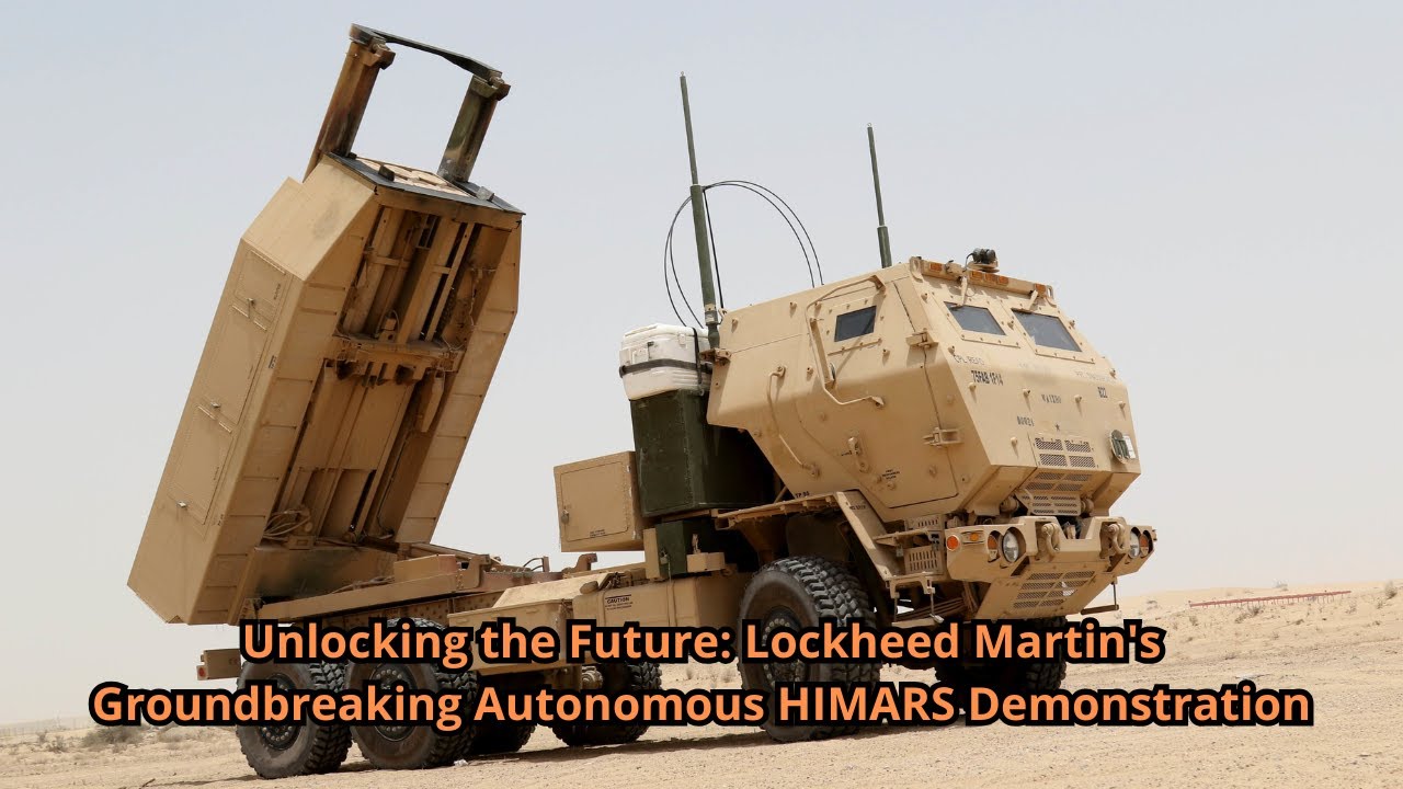 Unlocking the Future Lockheed Martin's Groundbreaking Autonomous HIMARS ...