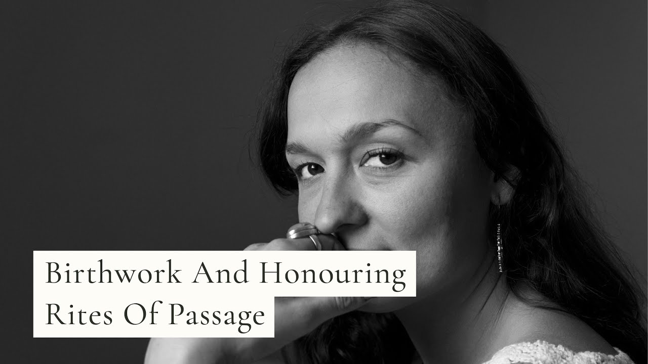 Birth Work and Honouring Rites of Passage - YouTube