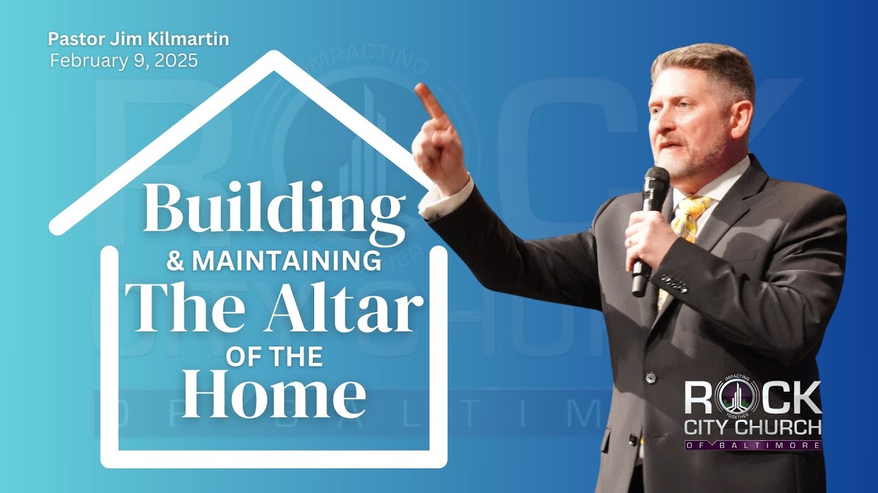 February 9, 2025 | Building Altars - The Home | Pastor Jim Kilmartin ...