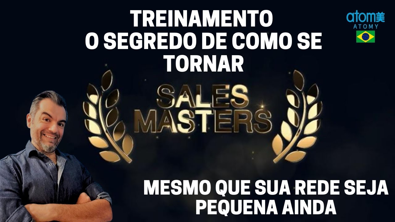 O segredo de como chegar a SALES MASTER na Atomy mesmo com uma rede ...