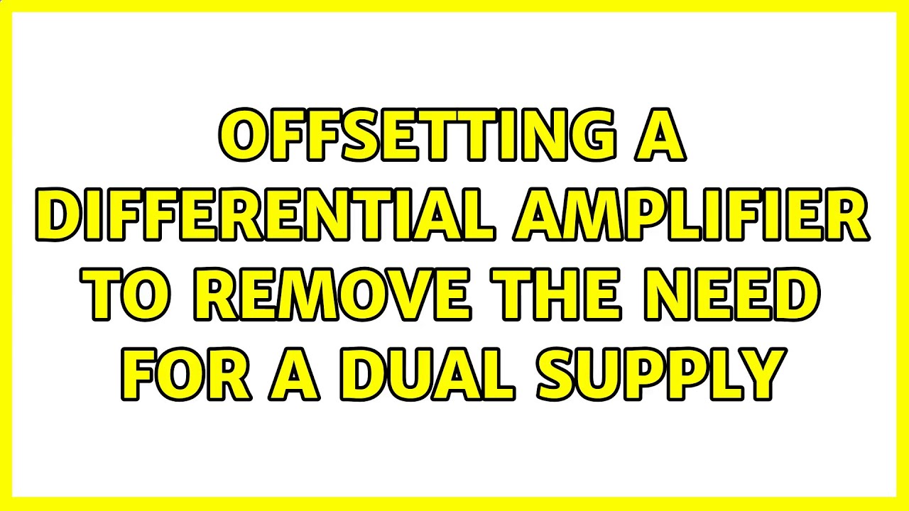 Offsetting a differential amplifier to remove the need for a dual supply (3 Solutions!!) - YouTube