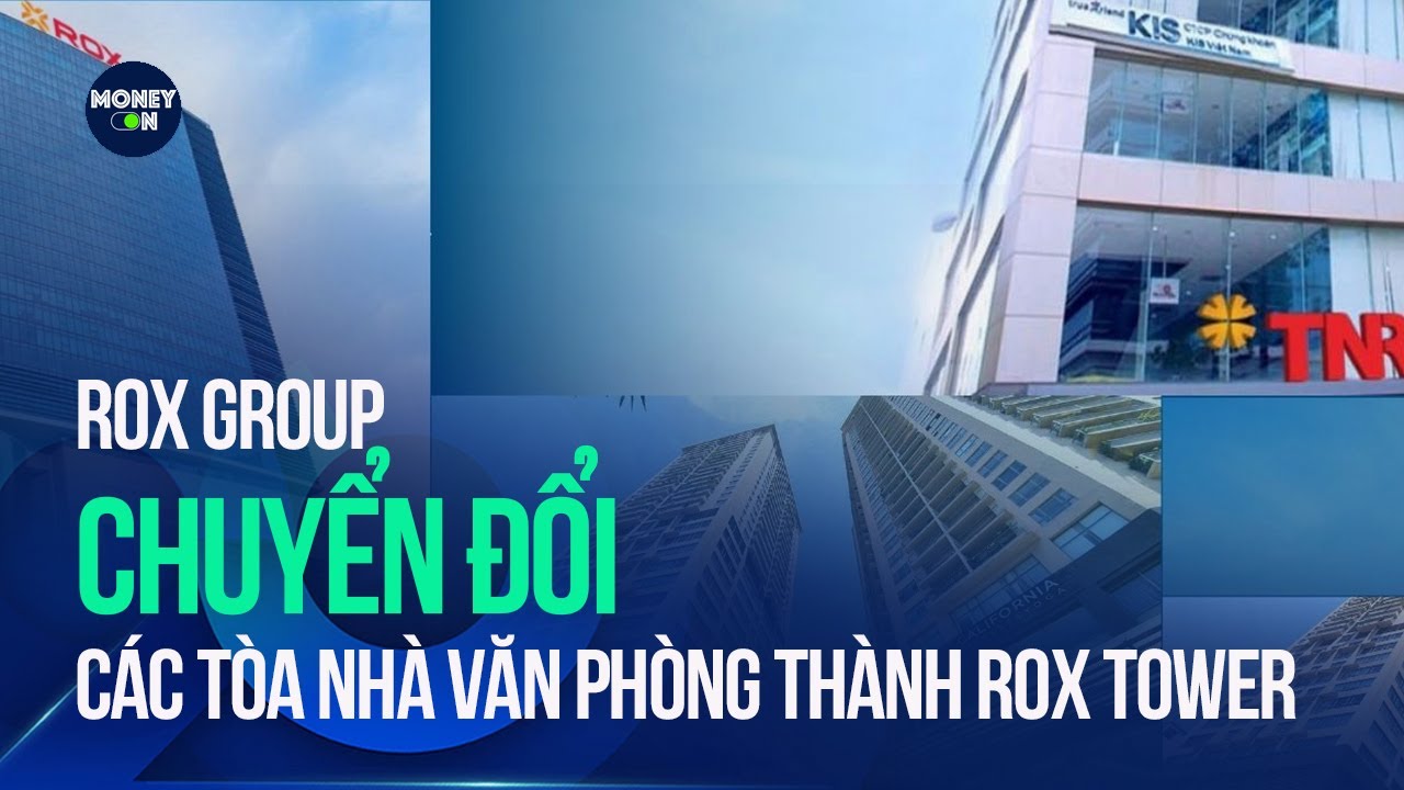 ROX Group chuyển đổi các tòa nhà văn phòng thành ROX Tower - YouTube