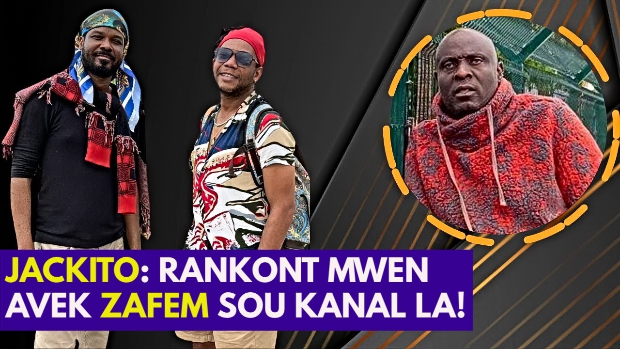 JACKITO: RANKONT MWEN AK ZAFEM SOU KANAL LA..Men sa mwen panse de DENER ...