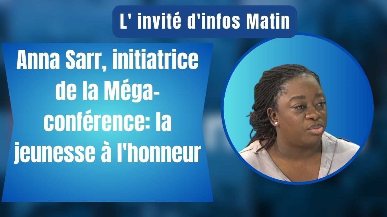 L' invité d'infos Matin : Anna Sarr, initiatrice de la Méga-conférence ...