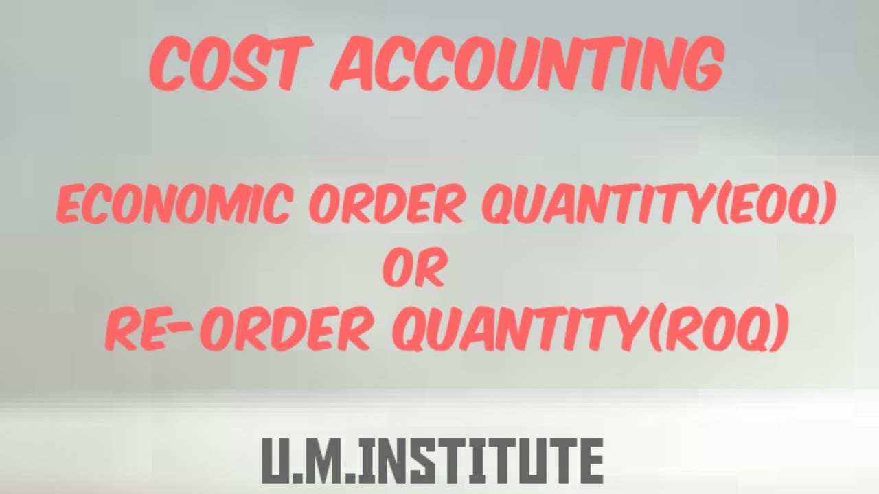 Economic order quantity(EOQ)/Re-Order quantity(ROQ):Cost Accounting ...