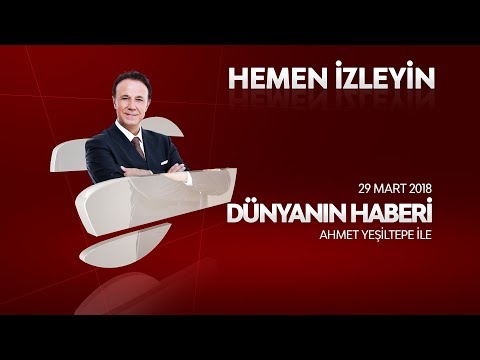 Dünyanın Haberi 29 Mart 2018