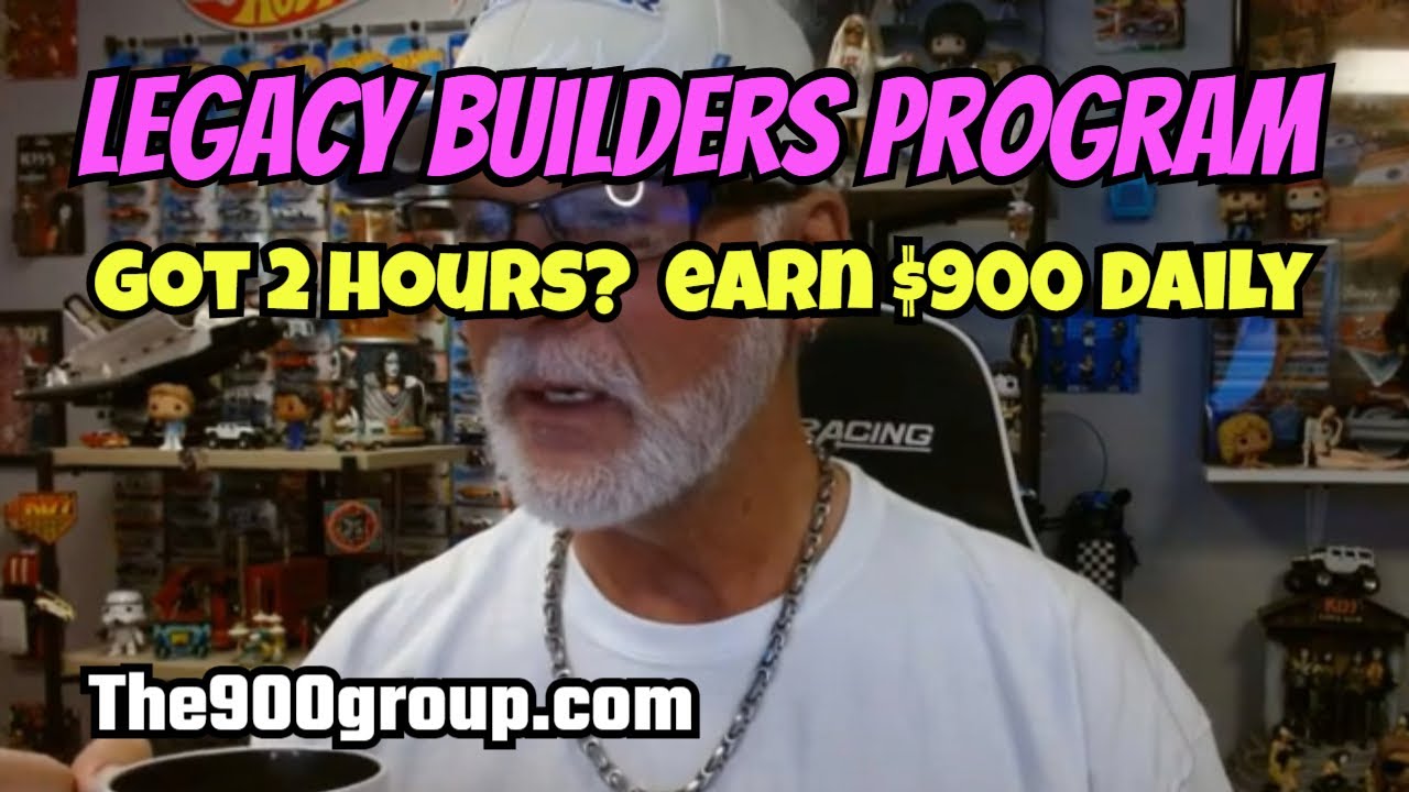 LEGACY BUILDERS PROGRAM: Work Only 2 Hours, Earn $900 a Day! - YouTube