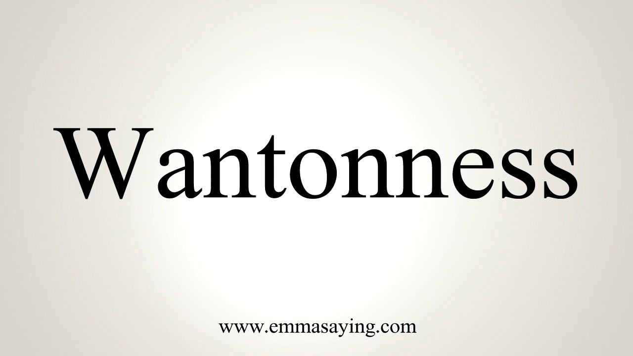 How To Pronounce Wantonness - YouTube