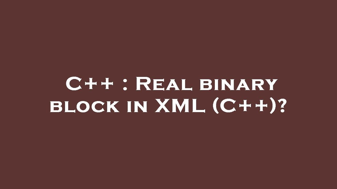 C++ : Real binary block in XML (C++)? - YouTube