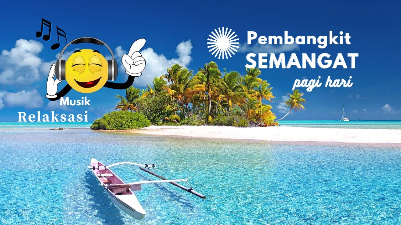 Musik Pembangkit Semangat Pagi ini, Bisa Anda Nikmati Untuk Relaksasi ...
