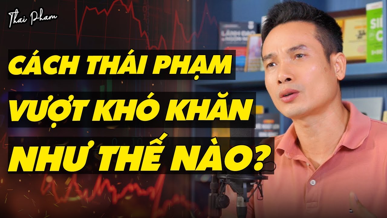 CÁCH THÁI PHẠM VƯỢT QUA NHỮNG KHÓ KHĂN NHƯ THẾ NÀO? | PODCAST THAI PHAM ...