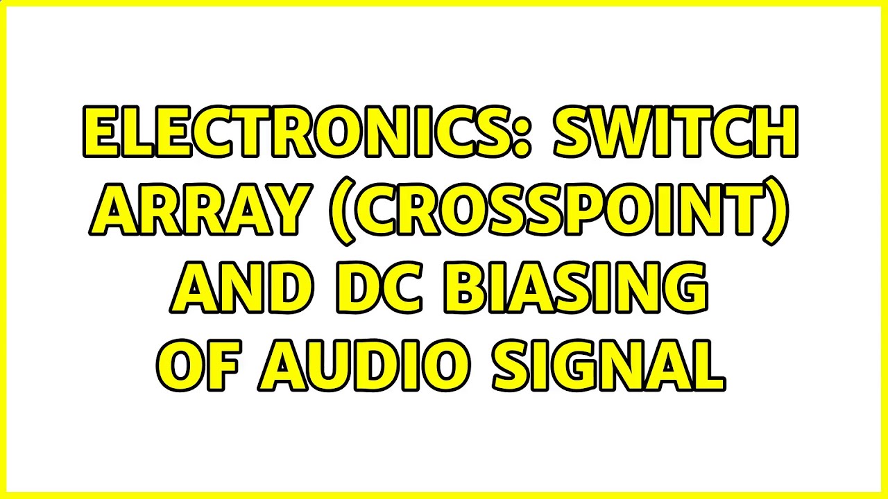 Electronics: Switch array (crosspoint) and DC biasing of audio signal ...