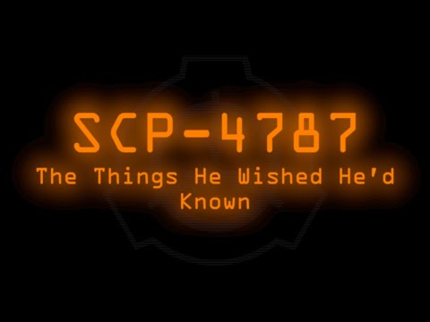 SCP-4787 - The Things He Wished He'd Known - YouTube