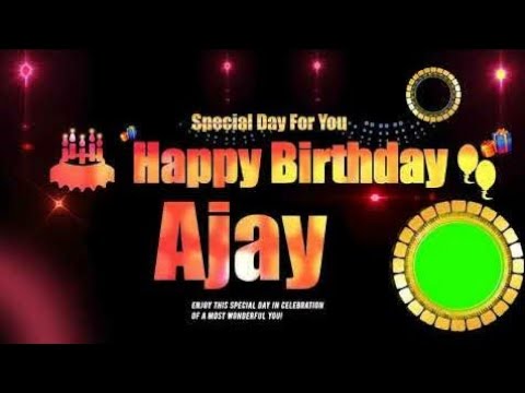 happy birthday Ajay /-ajay happy birthday song - YouTube