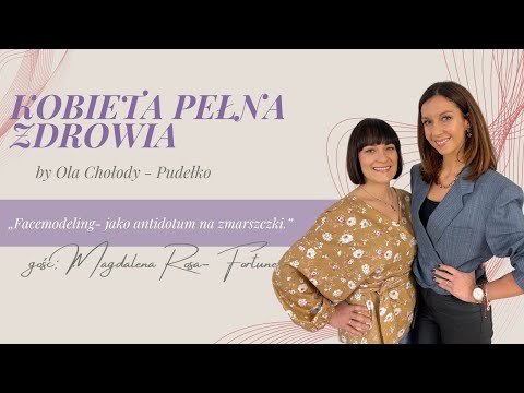 „Facemodeling- jako antidotum na zmarszczki.” #15 gość Magdalena Rosa- Fortune