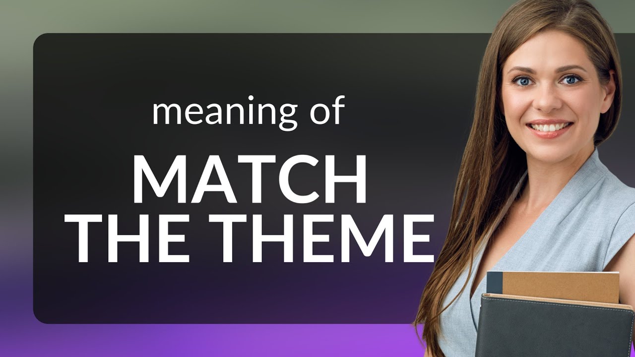 Understanding "Match the Theme": A Guide for English Learners - YouTube