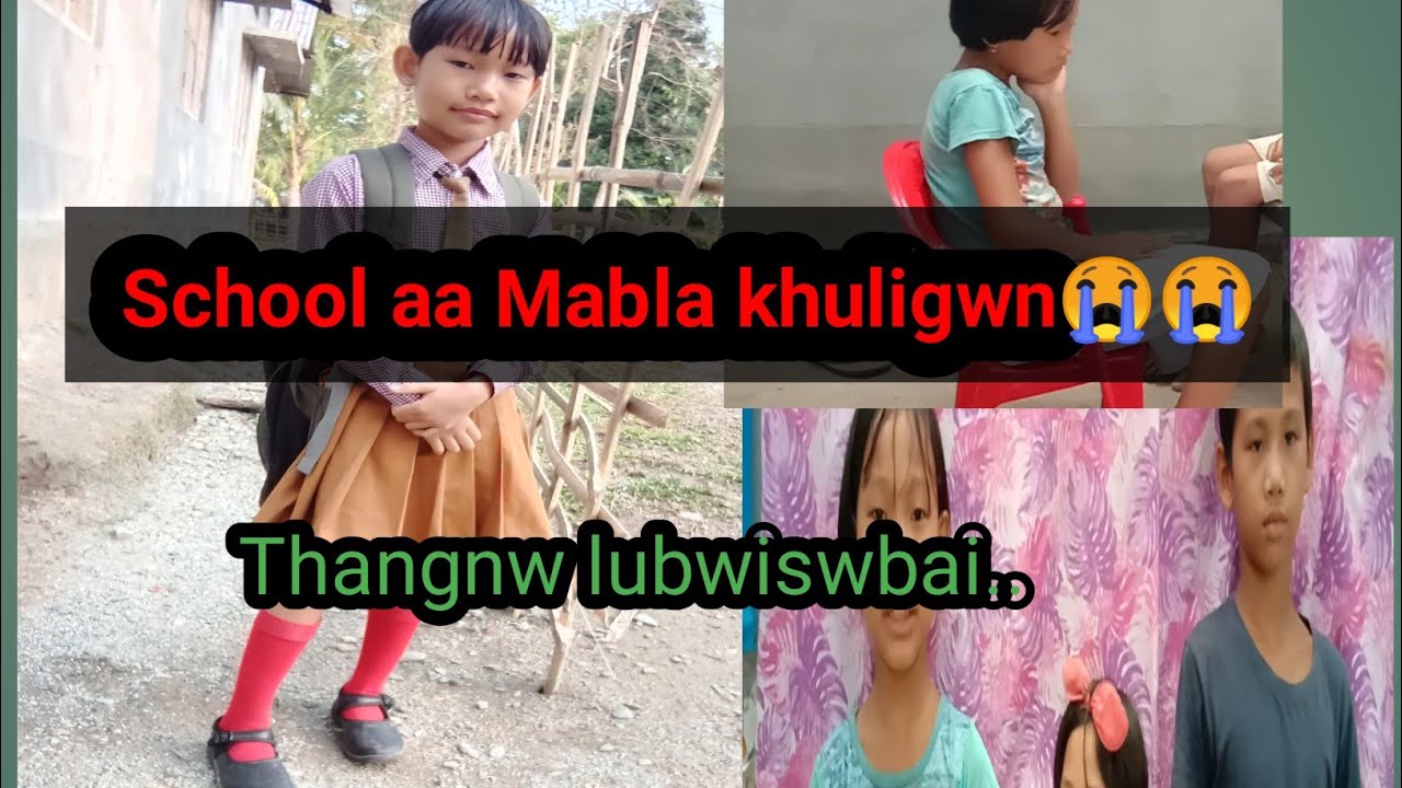 School aa Mabla khuligwn 😭😭 ll Thangnw lubwiswbai ll - YouTube