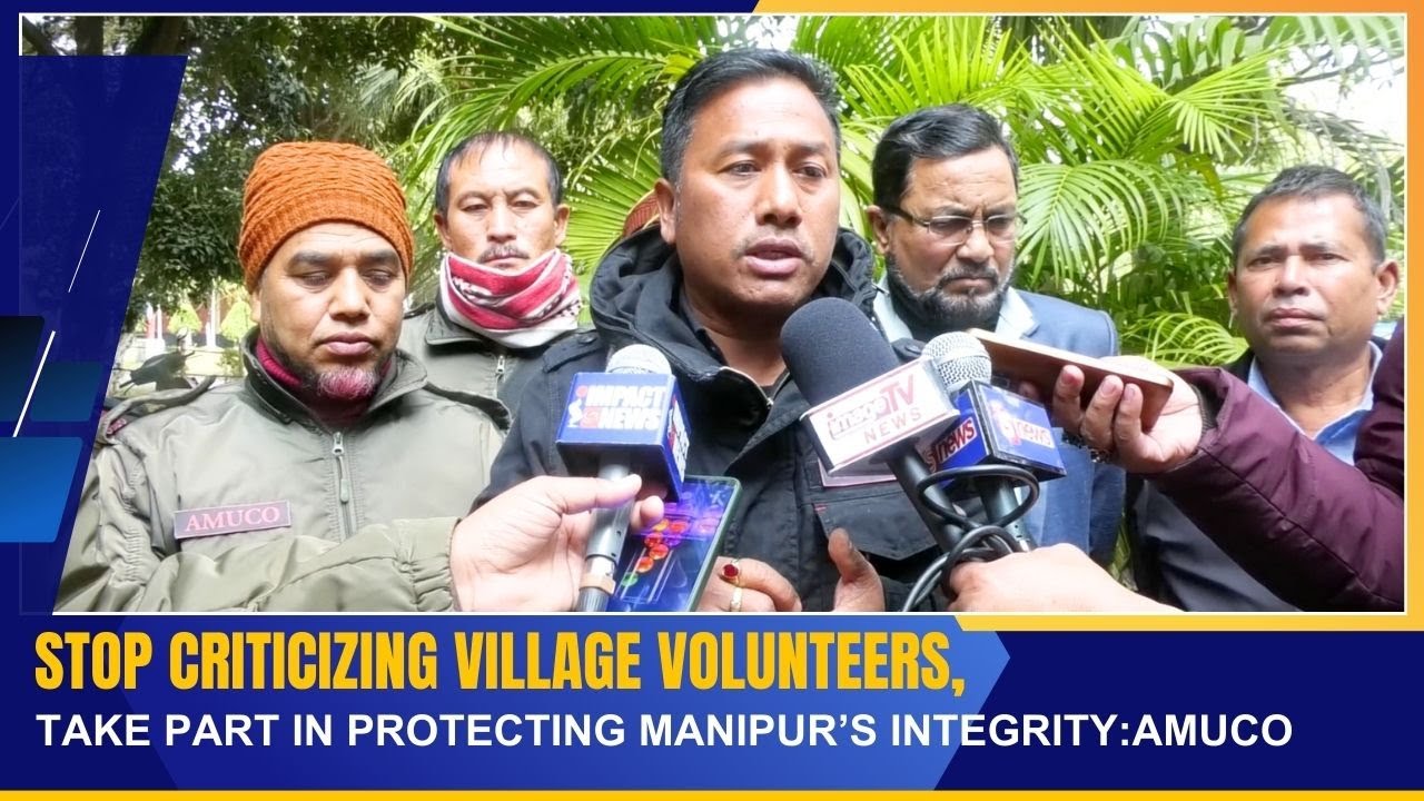 STOP CRITICIZING VILLAGE VOLUNTEERS, TAKE PART IN PROTECTING MANIPUR’S ...
