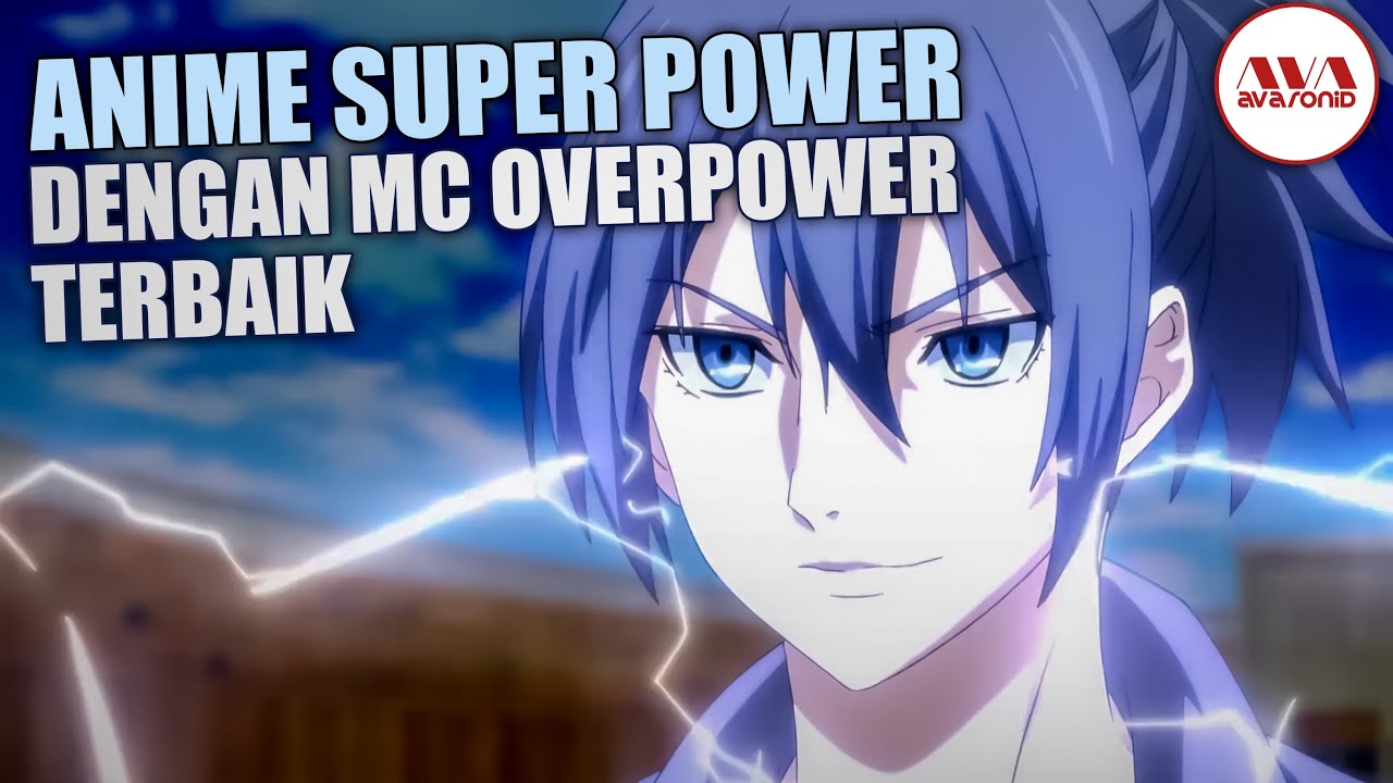 10 anime super power terbaik dengan mc overpower - YouTube