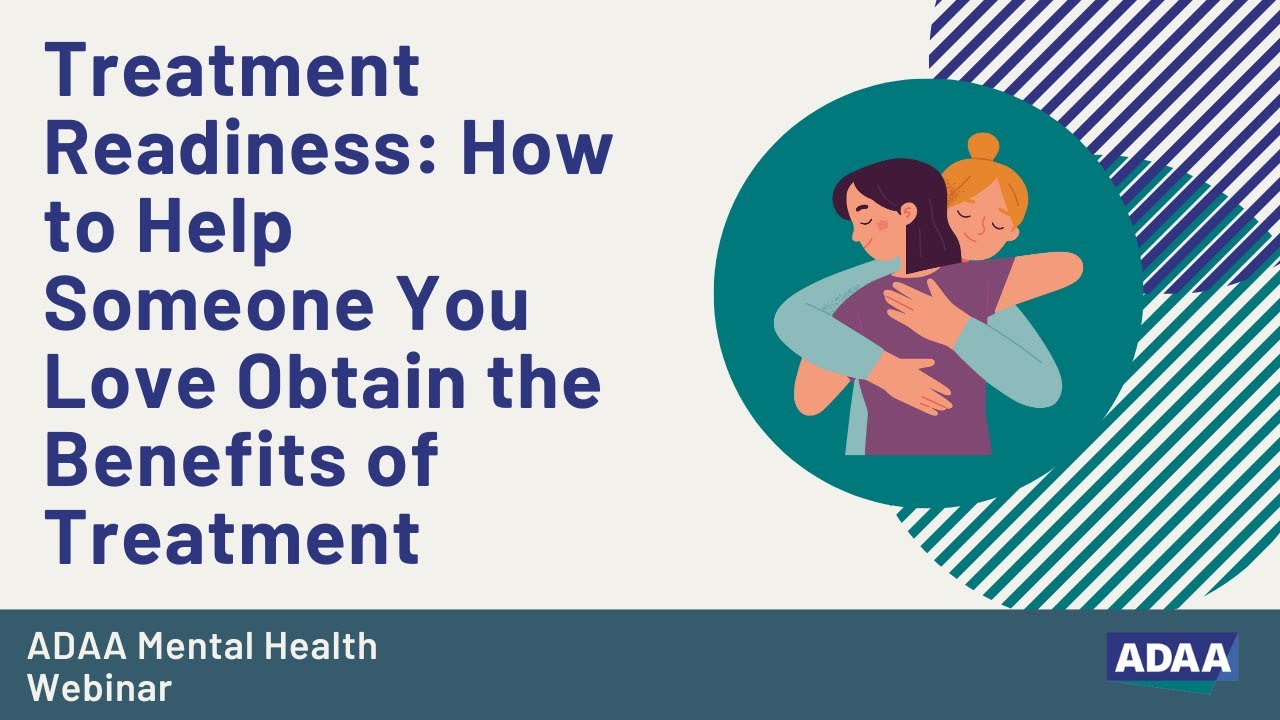 Treatment Readiness: How to Help Someone You Love Obtain the Benefits ...