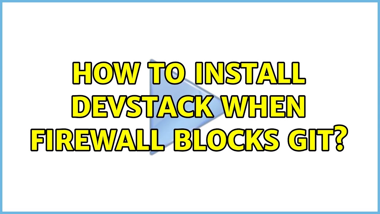 How to install DevStack when firewall blocks git? (2 Solutions!!) - YouTube