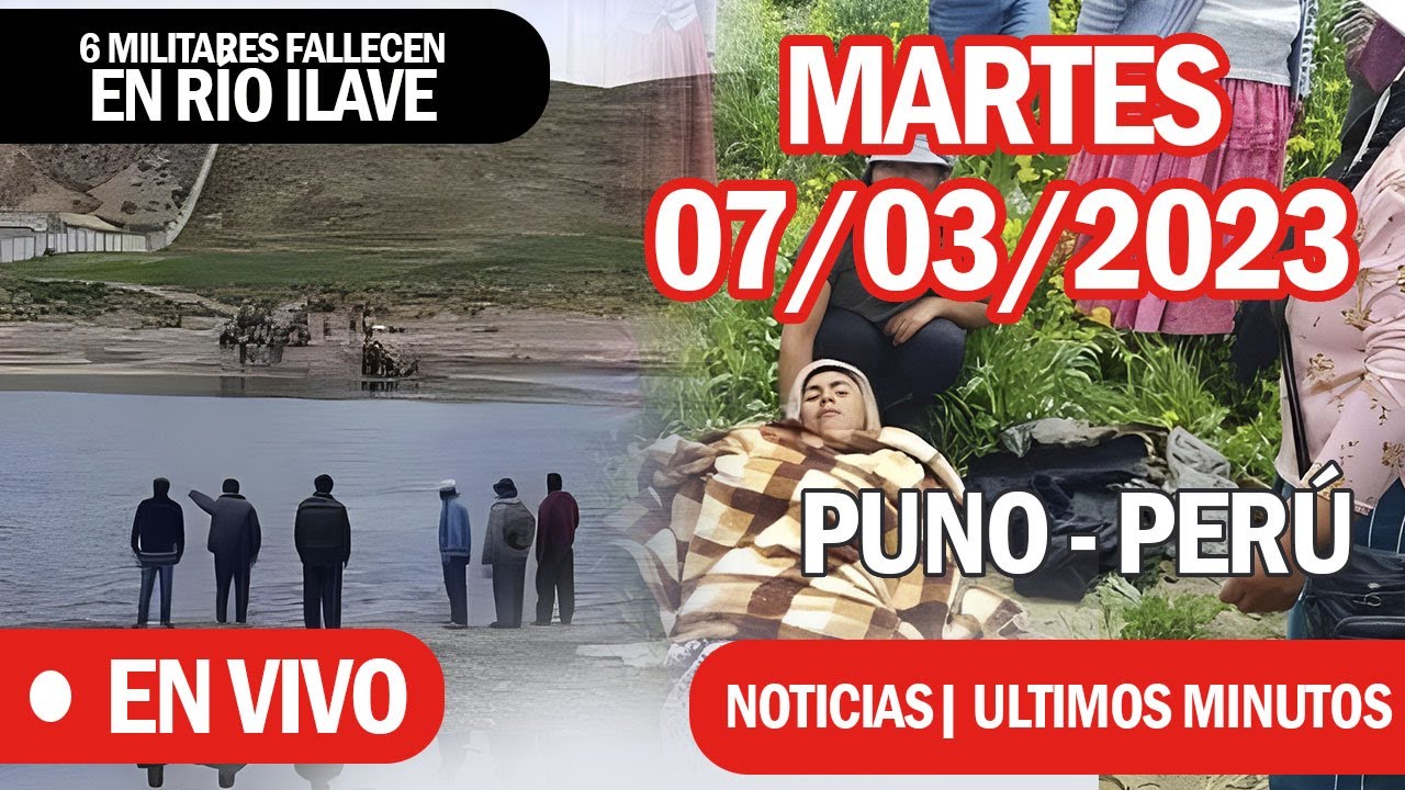 EN VIVO DESDE PUNO | 6 MILITARES 🎗️ EN RÍO ILAVE - PERU 07/03/2023 ...