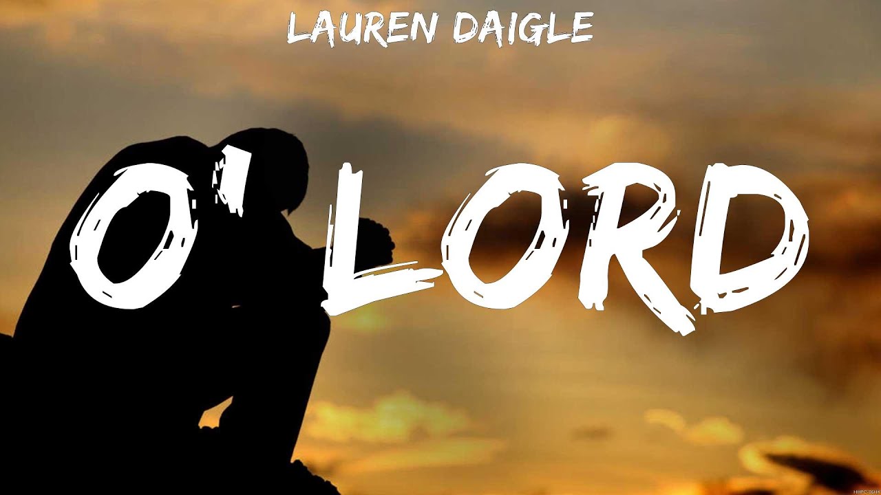 Lauren Daigle - O' Lord (Lyrics) Cher, Lauren Daigle - YouTube