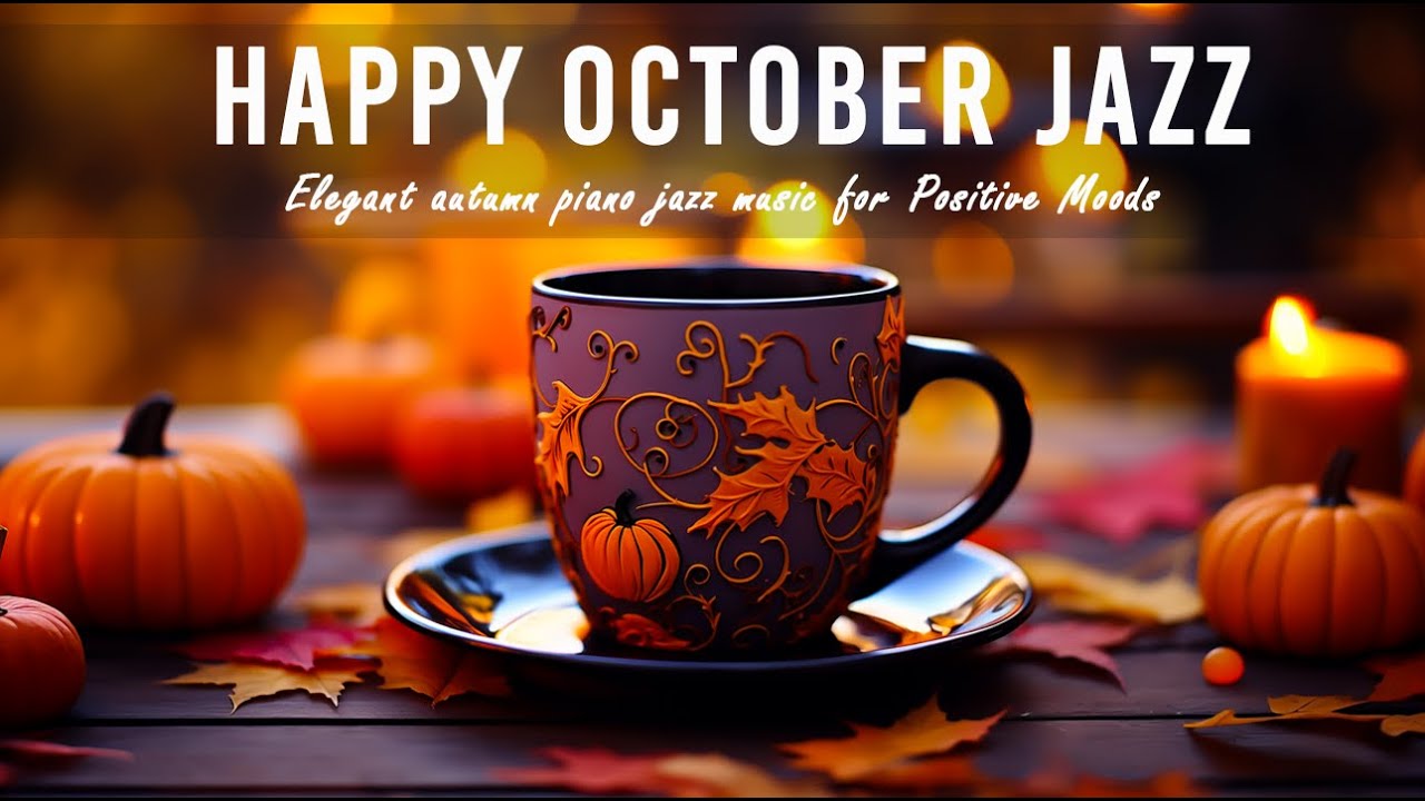 Happy October Jazz ☕ Feeling Sweet Piano Coffee Jazz Music and Autumn ...