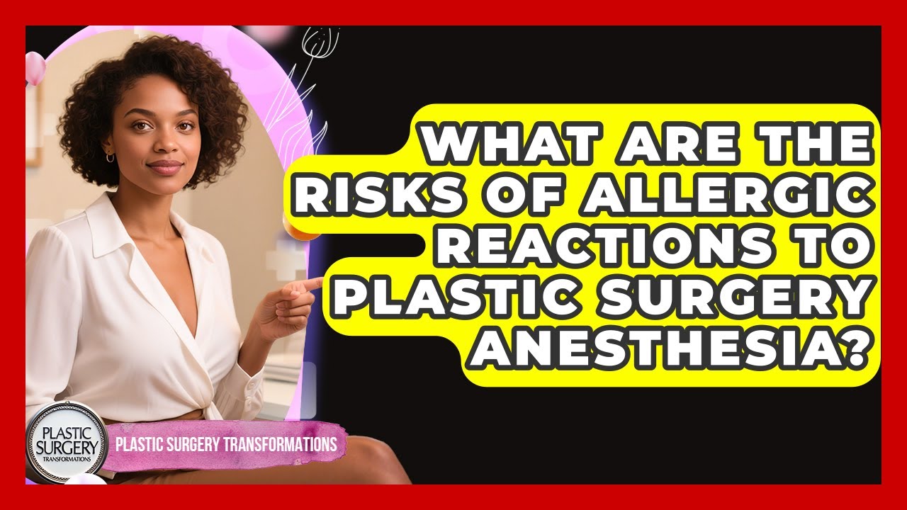 What Are The Risks Of Allergic Reactions To Plastic Surgery Anesthesia ...