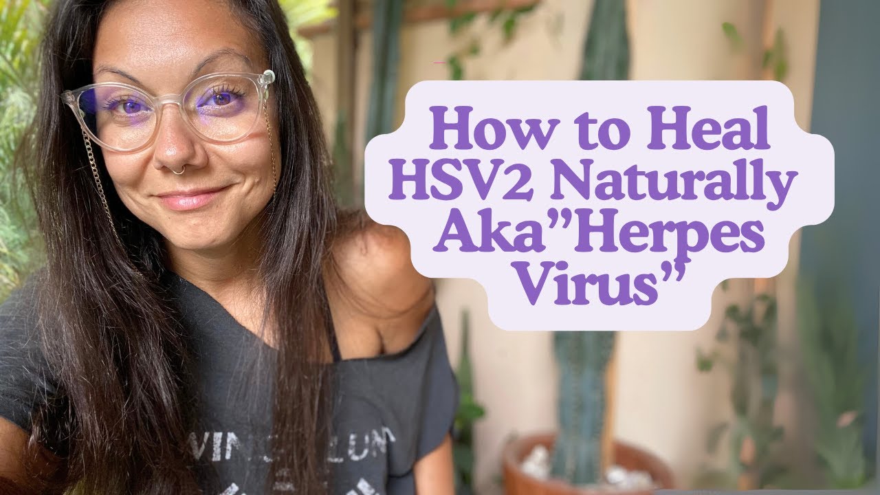 How to Heal Hsv2 Naturally, AKA "Herpes Virus" PART 2 - YouTube