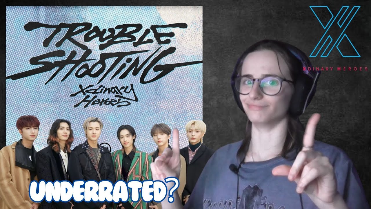XDINARY HEROES "TROUBLESHOOTING" ALBUM REACTION! - Part 1 - YouTube