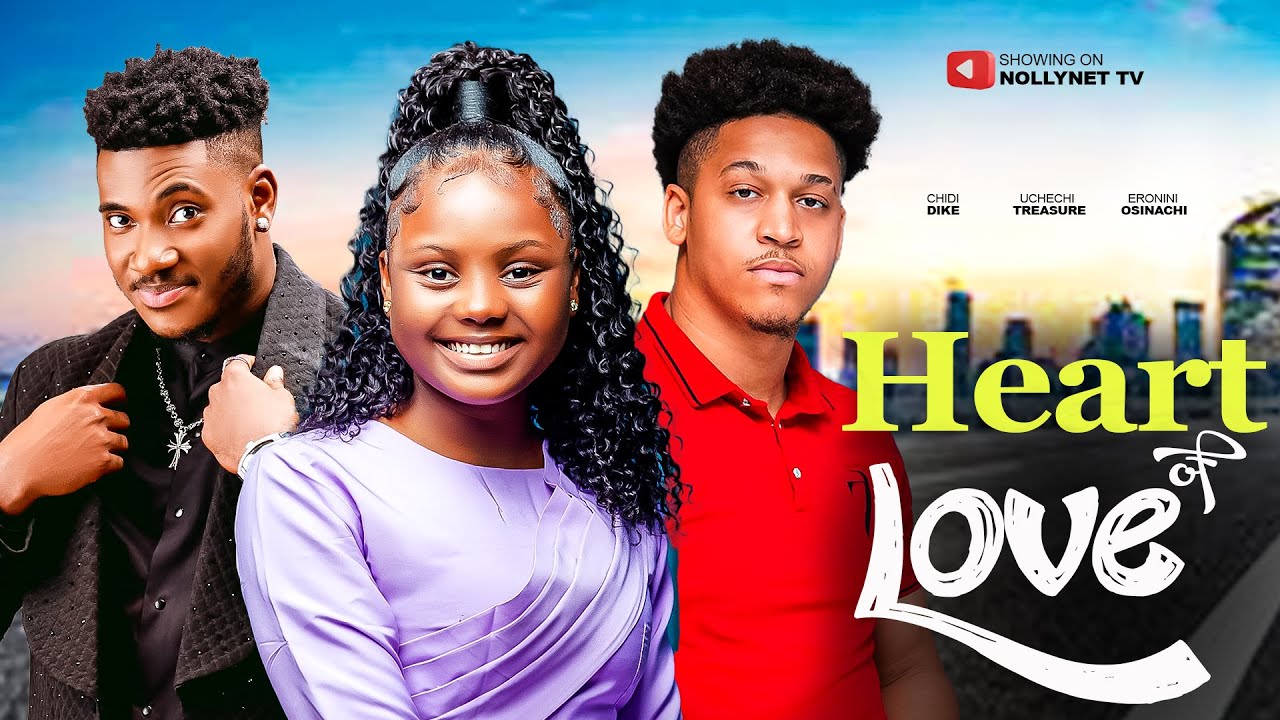HEART OF LOVE (NEW) - CHIDI DIKE, ERONINI OSINACHI, UCHECHI TREASURE ...