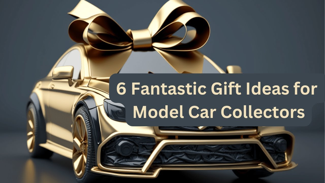 6 Fantastic Gift Ideas for Model Car Collectors - YouTube