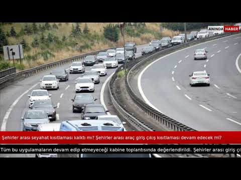Şehirler arası seyahat kısıtlaması kalktı mı? Şehirler araç giriş çıkış yasağı devam edecek mi?