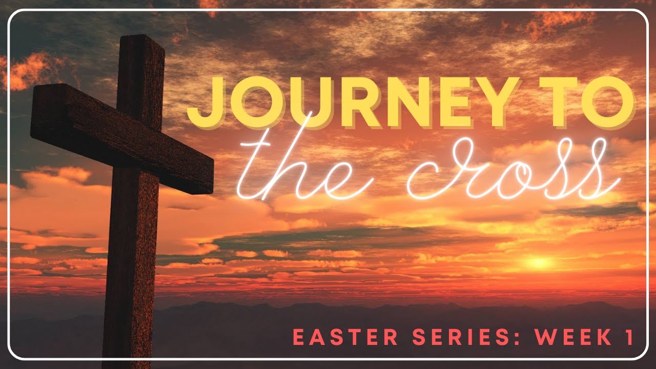 Journey to the Cross | Week 1 - YouTube