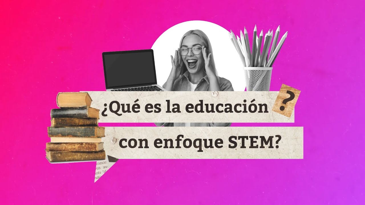 ¿Qué es la educación con enfoque STEM? | Expertos UPB - YouTube