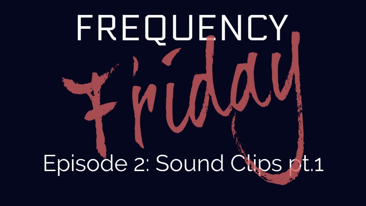 Frequency Friday Episode 2: Sound Clips pt.1 - YouTube