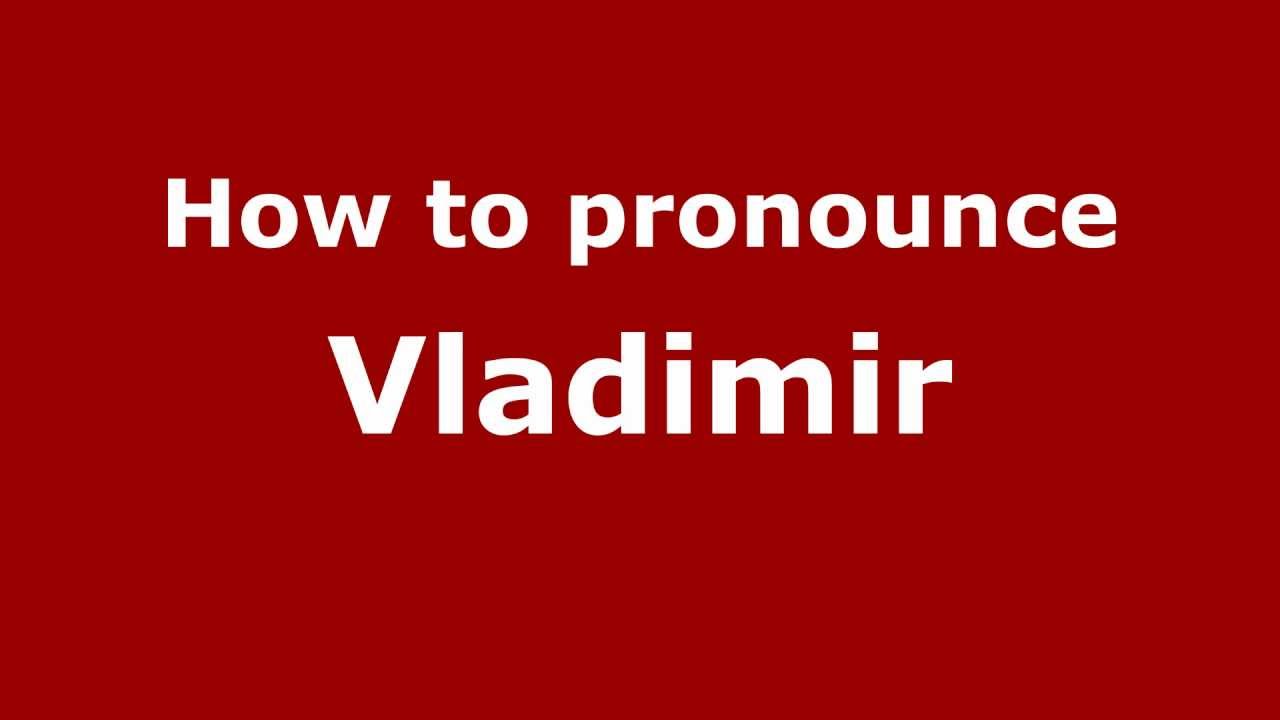 How to Pronounce Vladimir in US / American Pronunciation of Vladimir ...