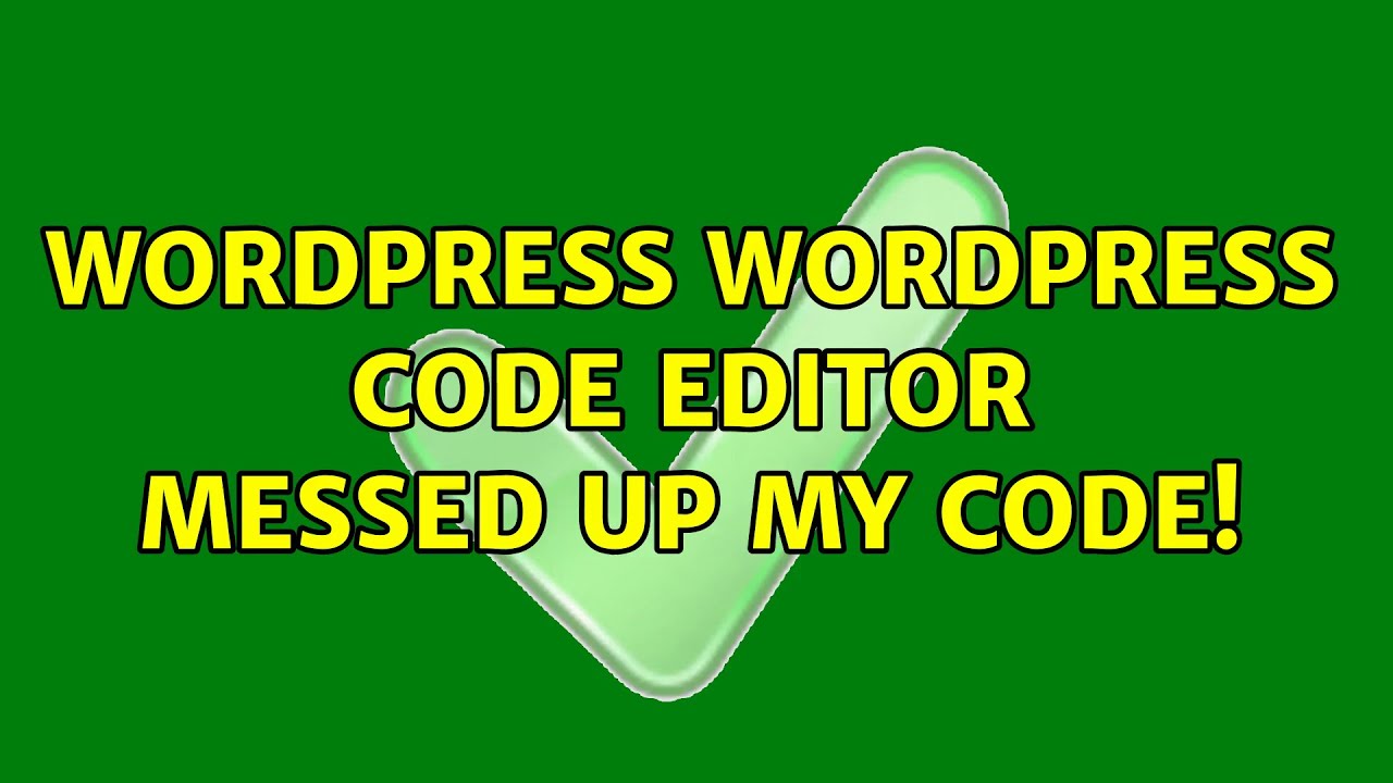 Wordpress: Wordpress code editor messed up my code! (2 Solutions ...