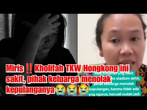 Kholifah TKW Hongkong ini sakit, pihak keluarga menolak kepulanganya😭😭😭