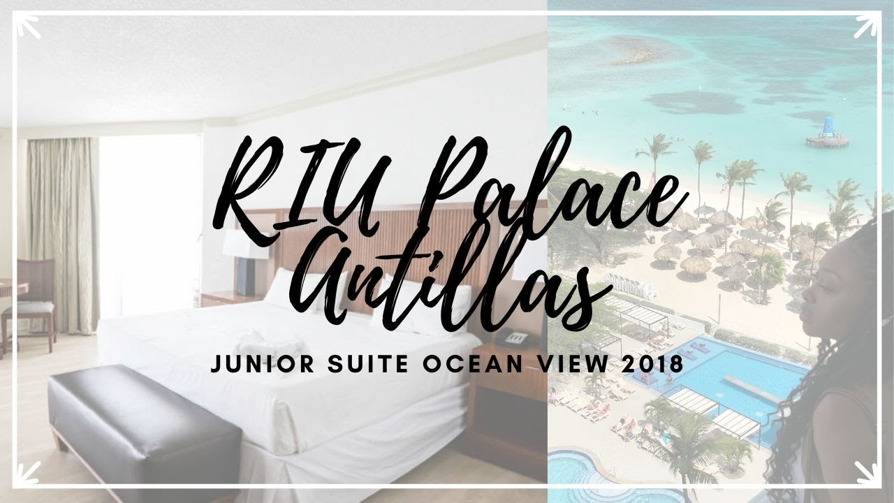 RIU Palace Antillas - JUNIOR SUITE OCEAN VIEW 2018 - YouTube