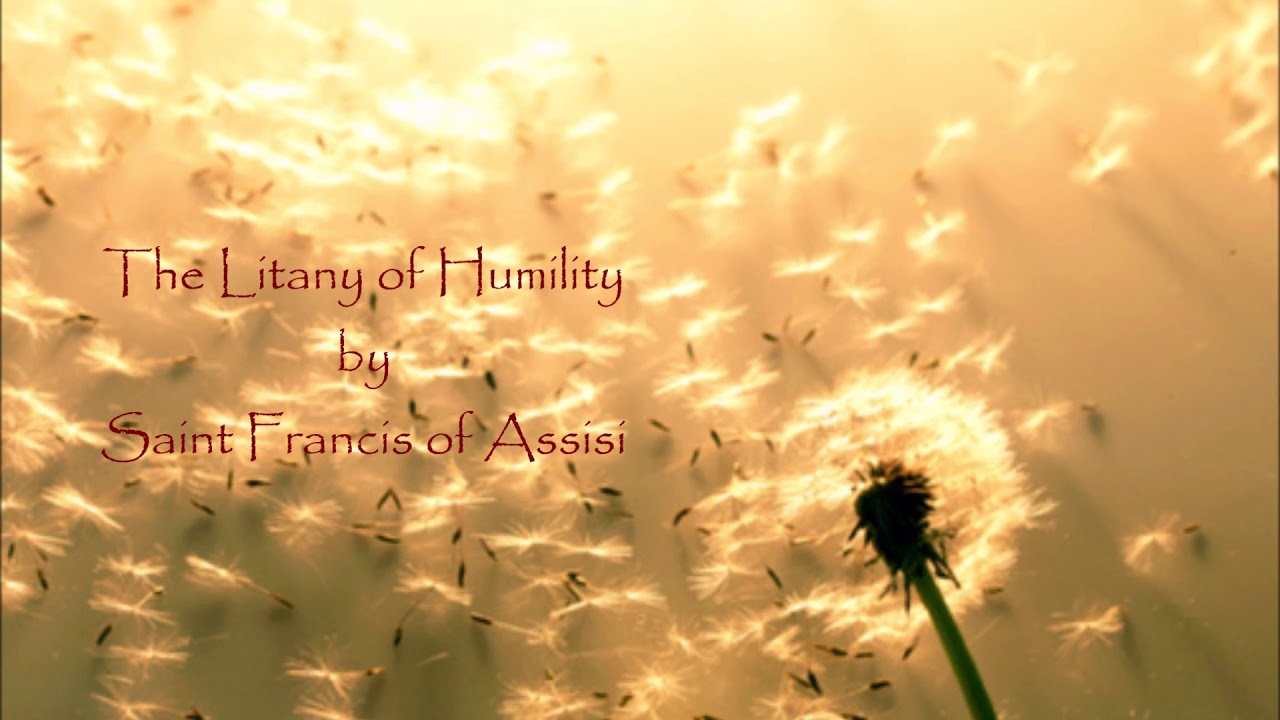 The Litany of Humility by Saint Francis of Assisi - YouTube