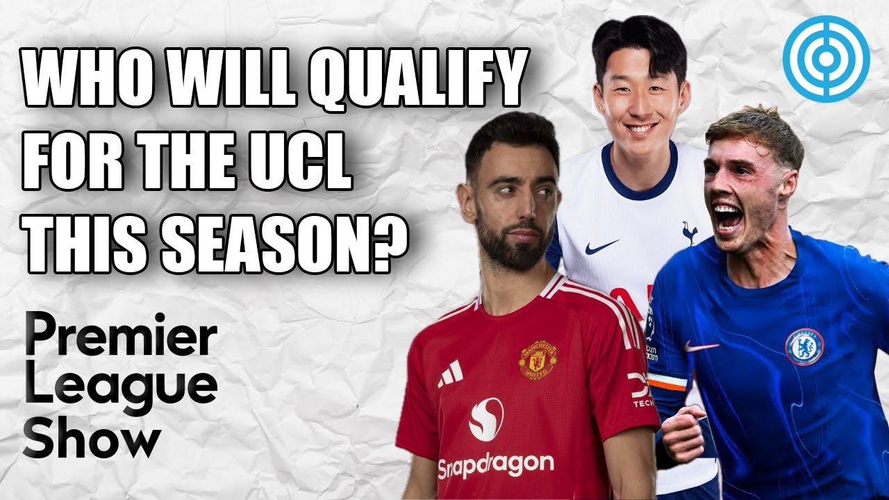 WHO WILL QUALIFY FOR THE UCL THIS SEASON? Premier League Show New ...